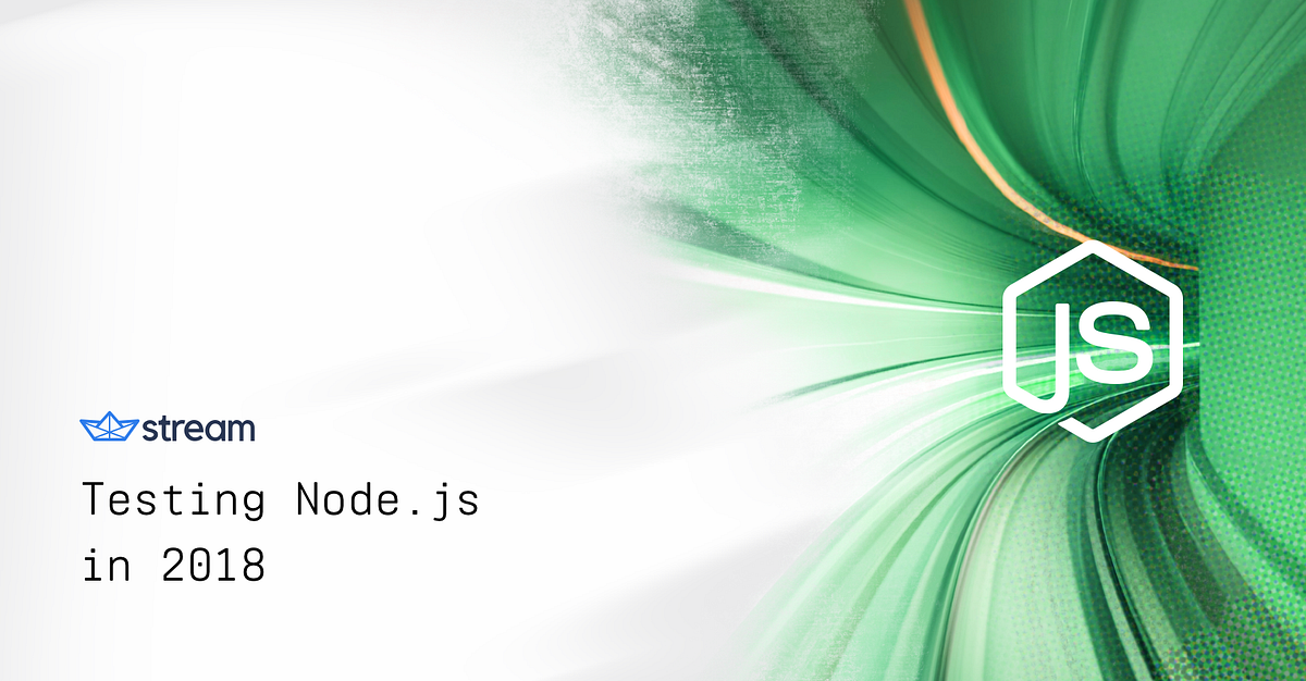 Testing Node.js in 2018. Stream powers feeds for over 300+… | by Nick ...