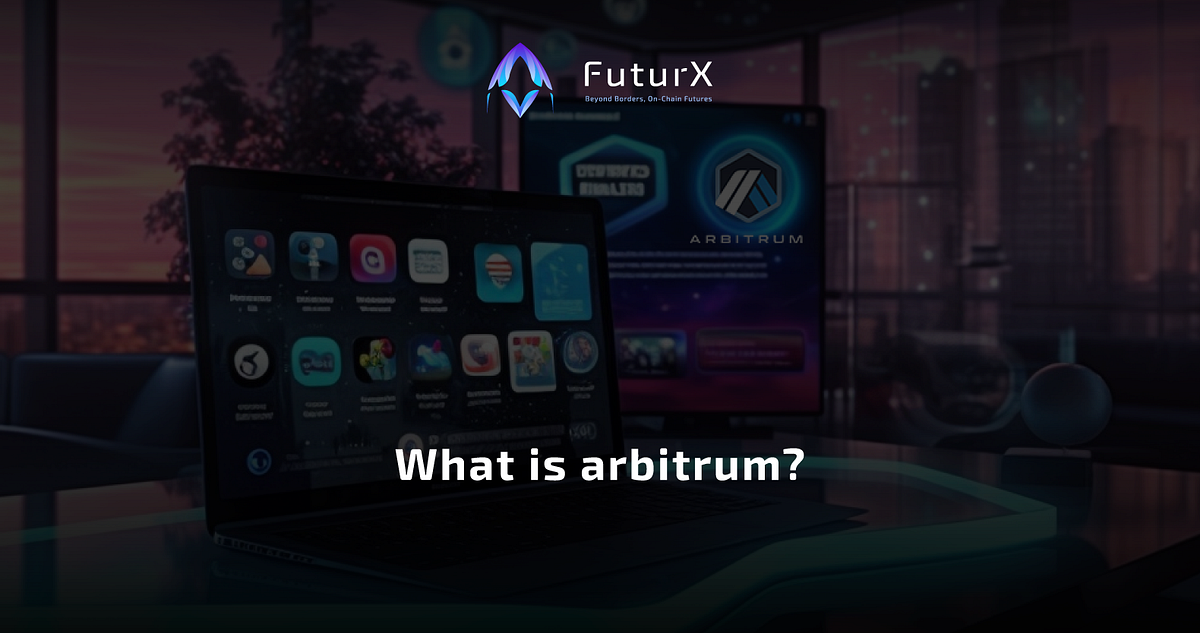 What is Arbitrum? How does FuturX benefit from this? | by Futurx | Medium