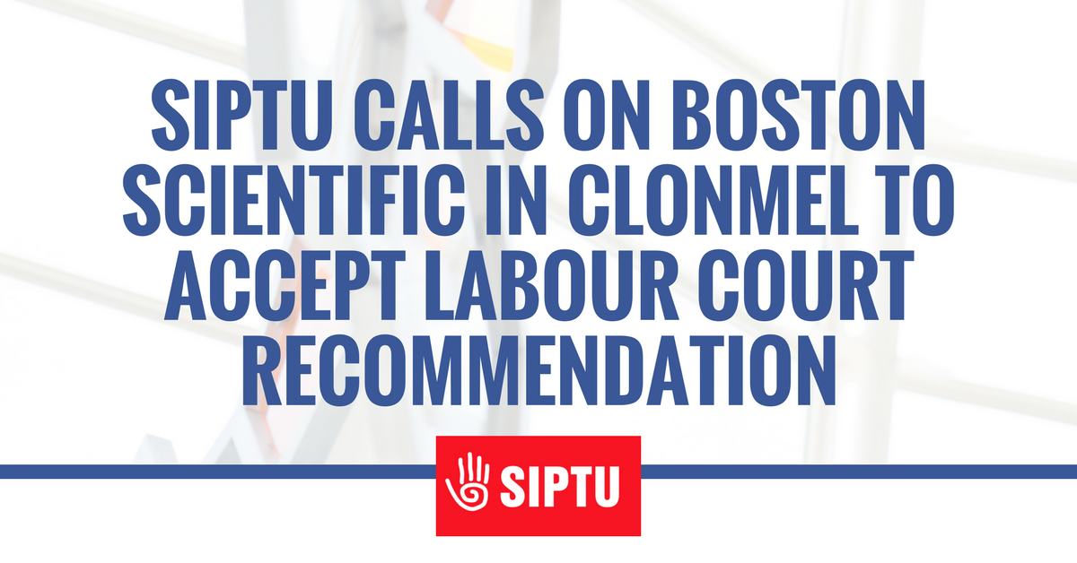 SIPTU calls on Boston Scientific in Clonmel to accept Labour Court ...