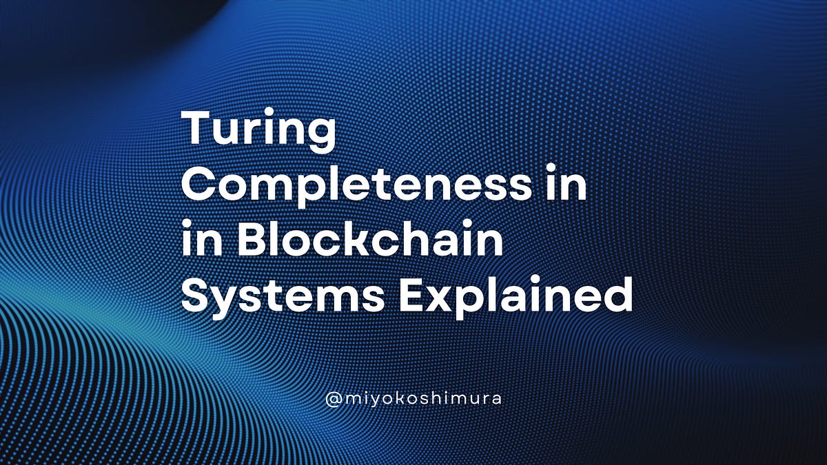 Turing Completeness in Blockchain System Explained | by Miyoko Shimura | Coinmonks | Medium