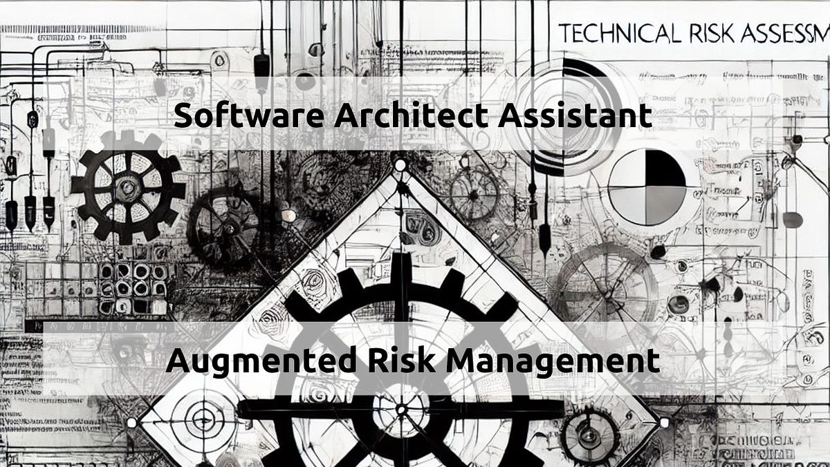 Software Architect Assistant — Augmented Risk Management | by Thilo Hermann | Software Architect ...
