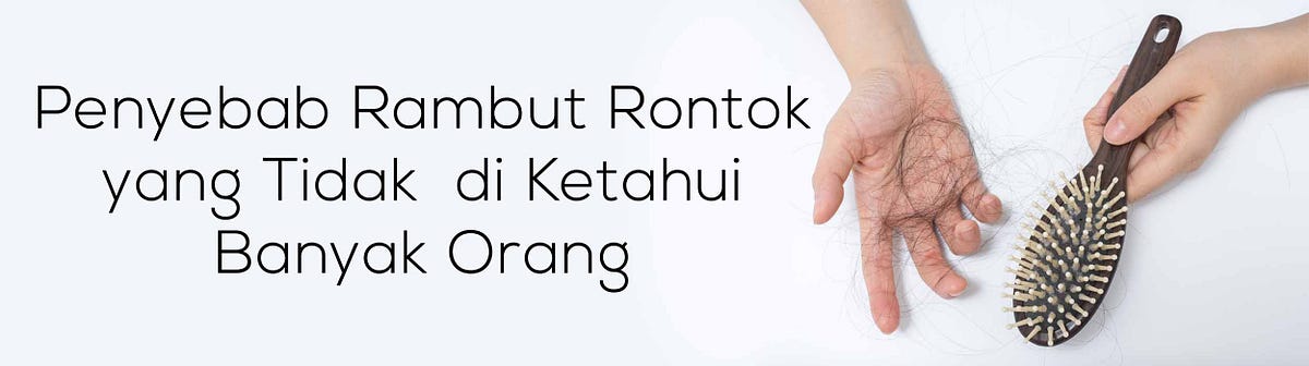 Ternyata Ini Penyebab Rambut Rontok | KEISKEI INDONESIA | by Nisa ...