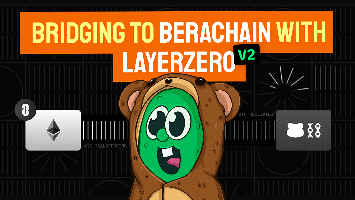 Bridge any Token to Berachain with LayerZero V2 | by Beary the Cucumber ...