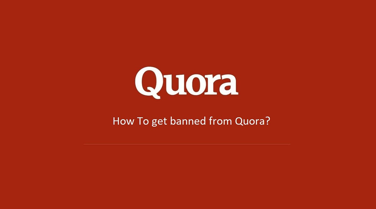 Digital Exile: How I Got Banned for Life from Quora? | by The HashTag ...