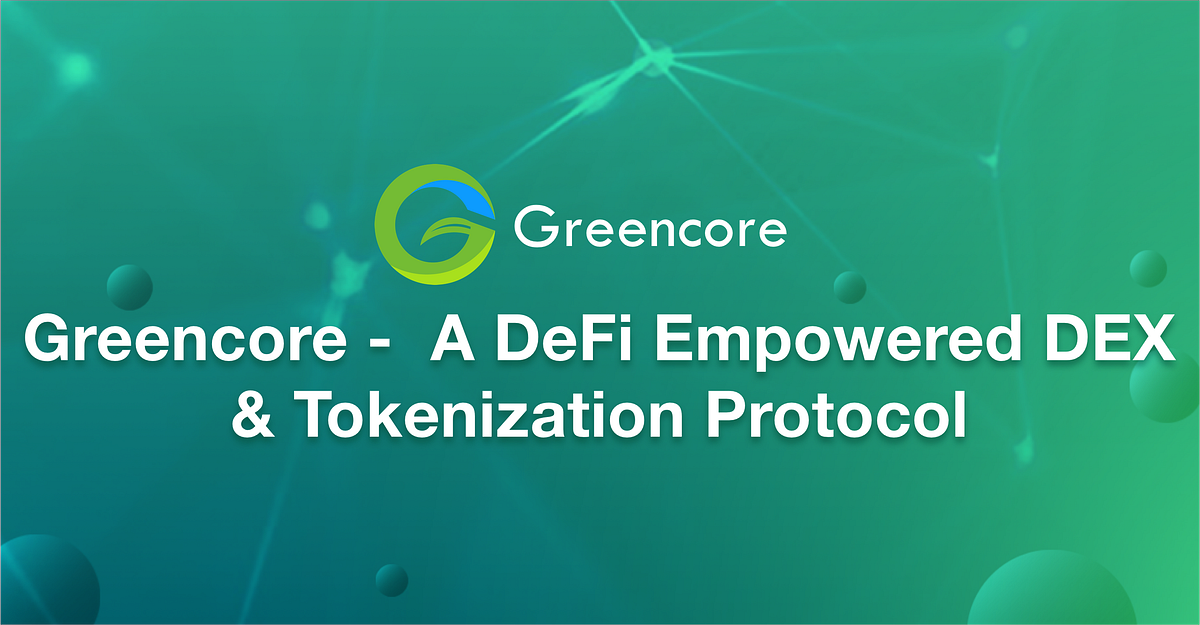 Greencore — A DeFi Empowered DEX & Tokenization Protocol | by Greencore | GCT-blog | Medium