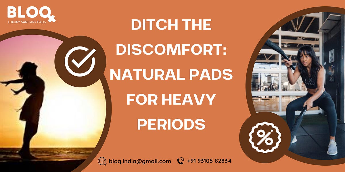 Ditch the Discomfort: Natural Pads for Heavy Periods | by Bloq Care ...