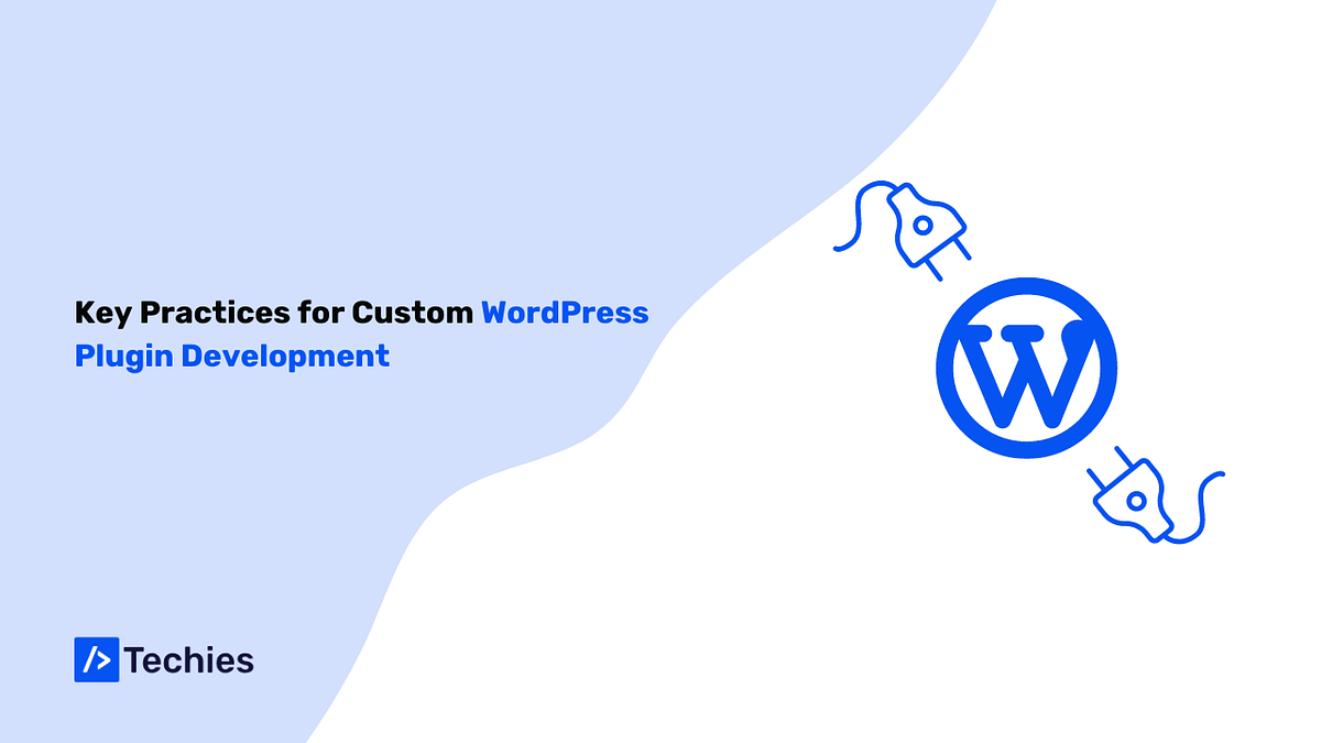 Key Practices for Custom WordPress Plugin Development | by DTechies IT Solutions | Apr, 2024 ...