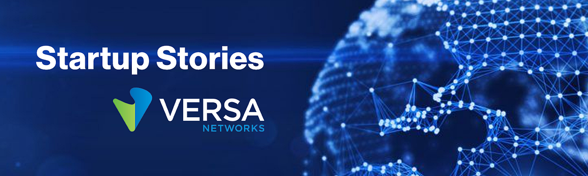 Up Against All Odds: Versa Networks’ CEO Kumar Mehta Reflects on Early ...