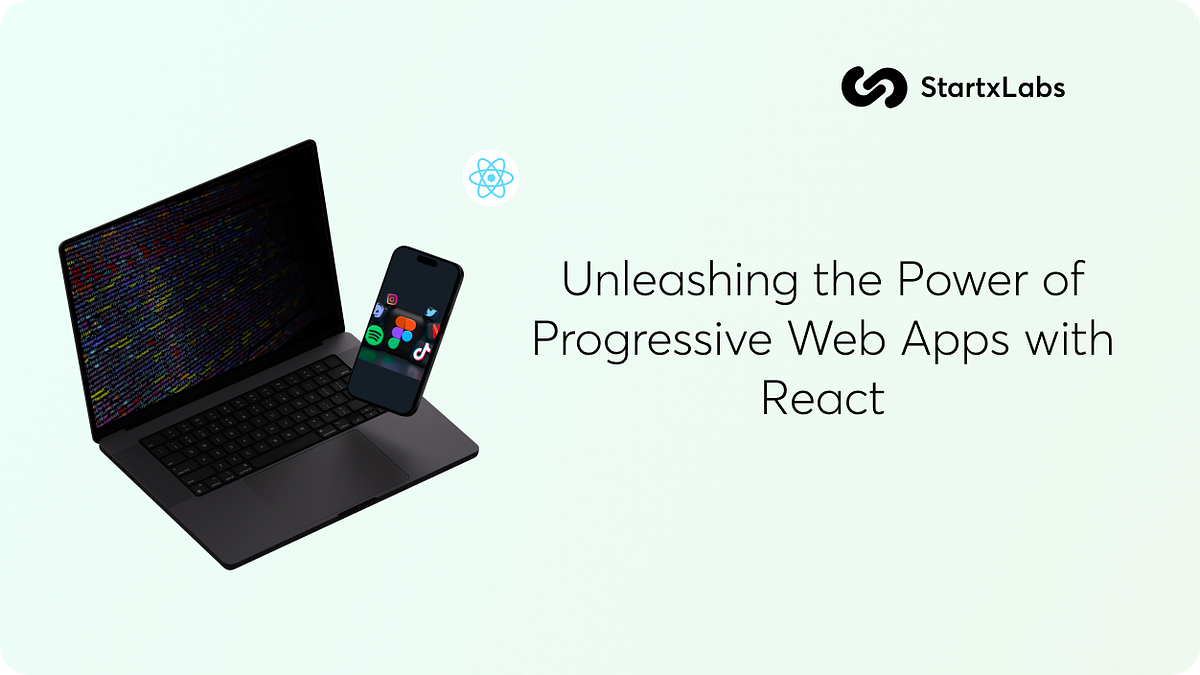 Unleashing the Power of Progressive Web Apps with React | by StartxLabs ...
