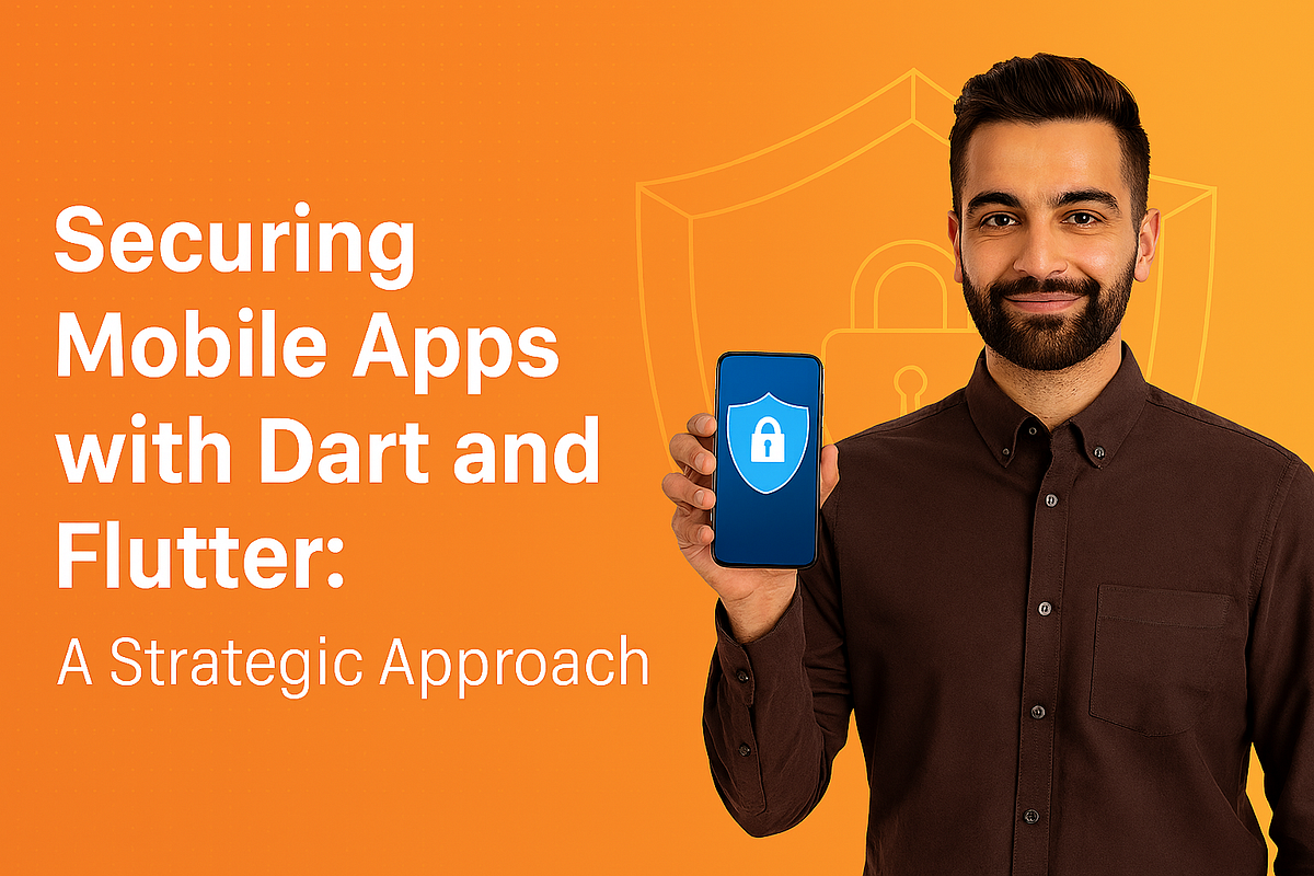 Securing Mobile Apps with Dart and Flutter: A Strategic Approach | by ...
