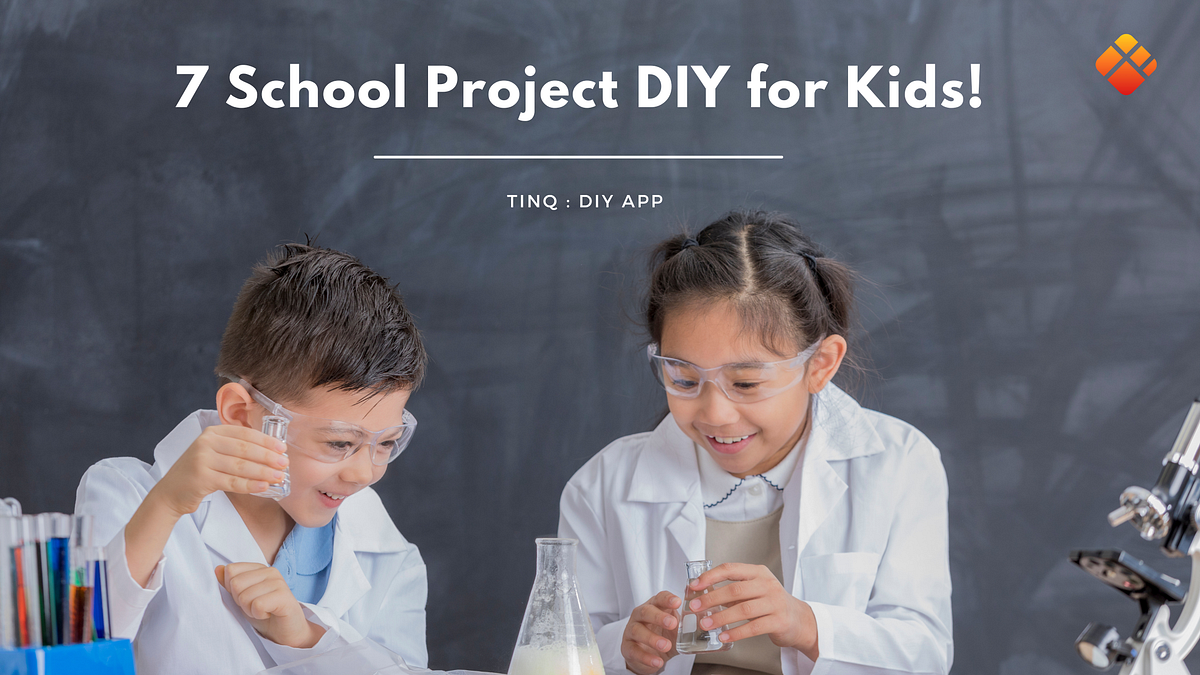 7 School Project DIY Categories for Kids! | by TinQ | Medium