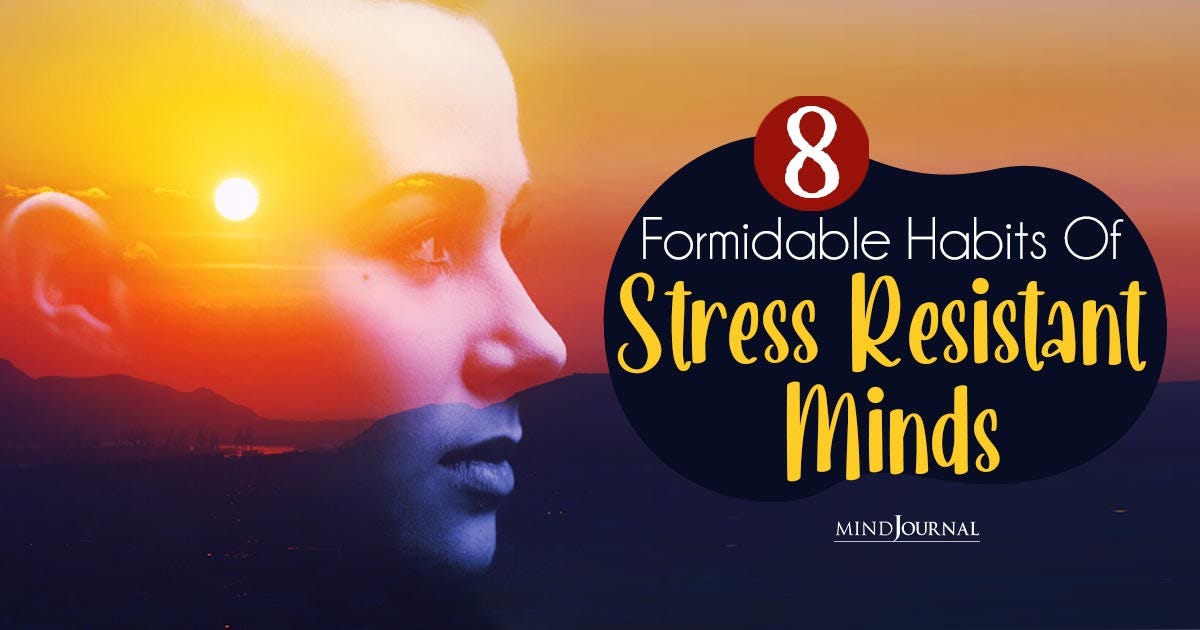 8 Formidable Habits Of Stress-Resistant Minds | by The Minds Journal ...