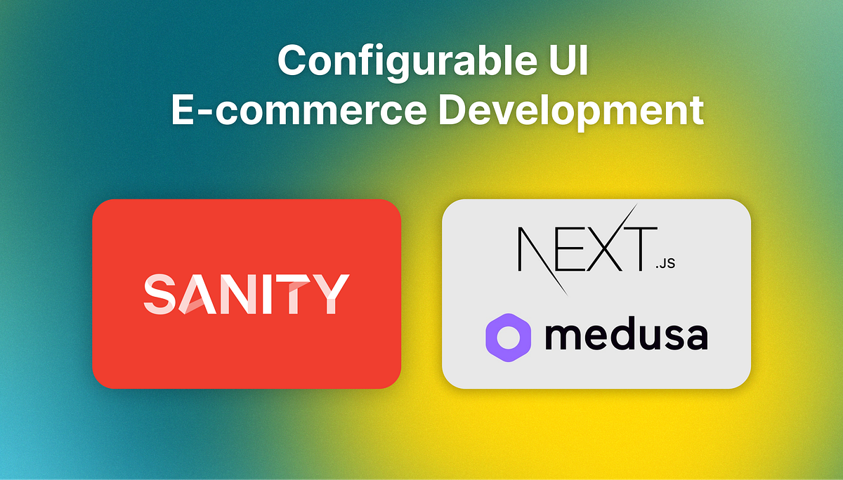 Building a Configurable E-Commerce UI with Sanity CMS, Medusa.js, and ...