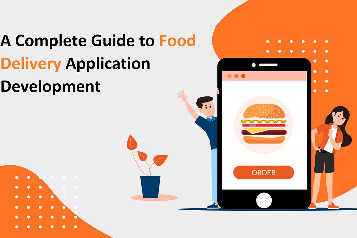 A Complete Guide to Food Delivery Application Development | by alphonic ...