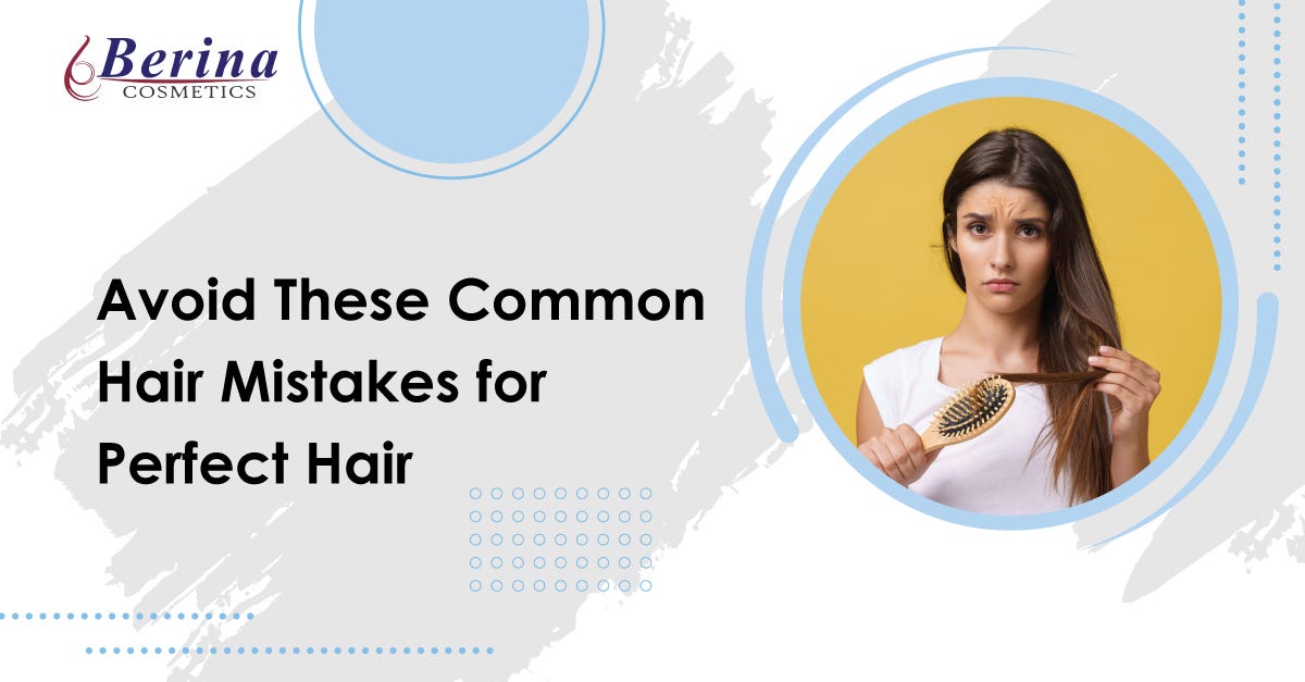 Avoid These 4 Common Hair Mistakes for Perfect Hair | by Berina ...