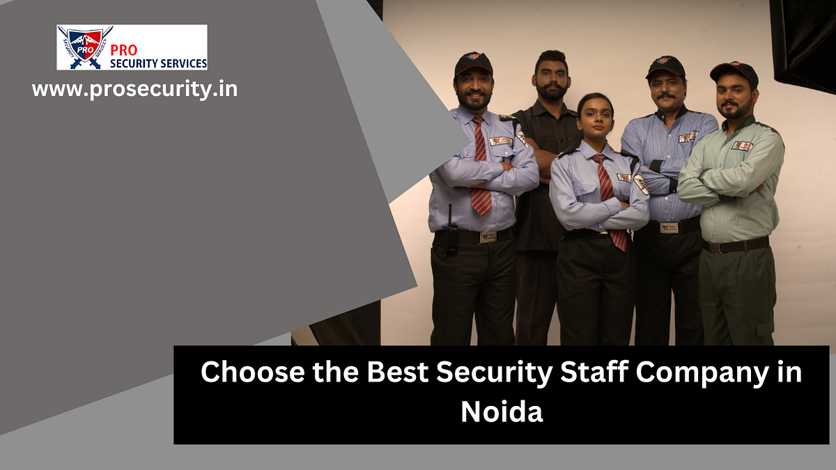 Top Criteria for Selecting the Best Security Staff Company in Noida ...
