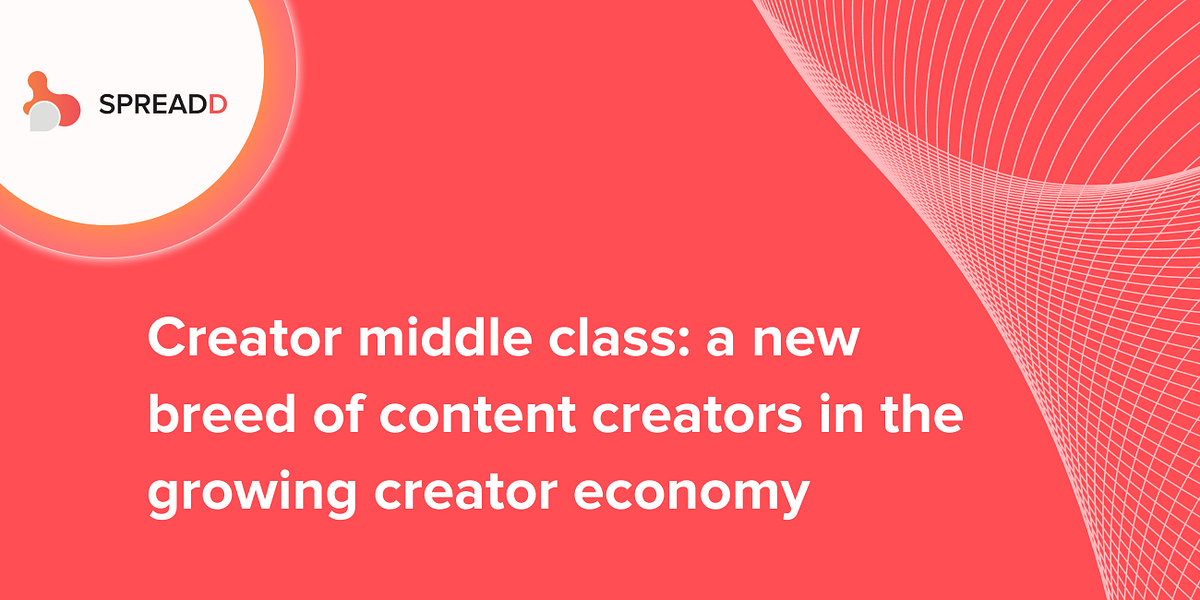 Creator middle class: a new breed of content creators in the growing ...