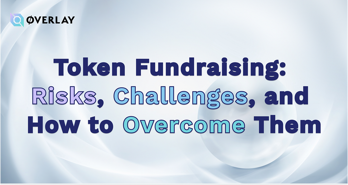Token Fundraising: Risks, Challenges, and How to Overcome Them | by ...