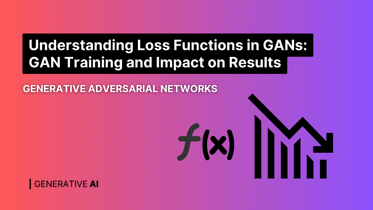 Understanding Loss Functions in GANs: GAN Training and Impact on Results | by Mahzaib Khalid ...