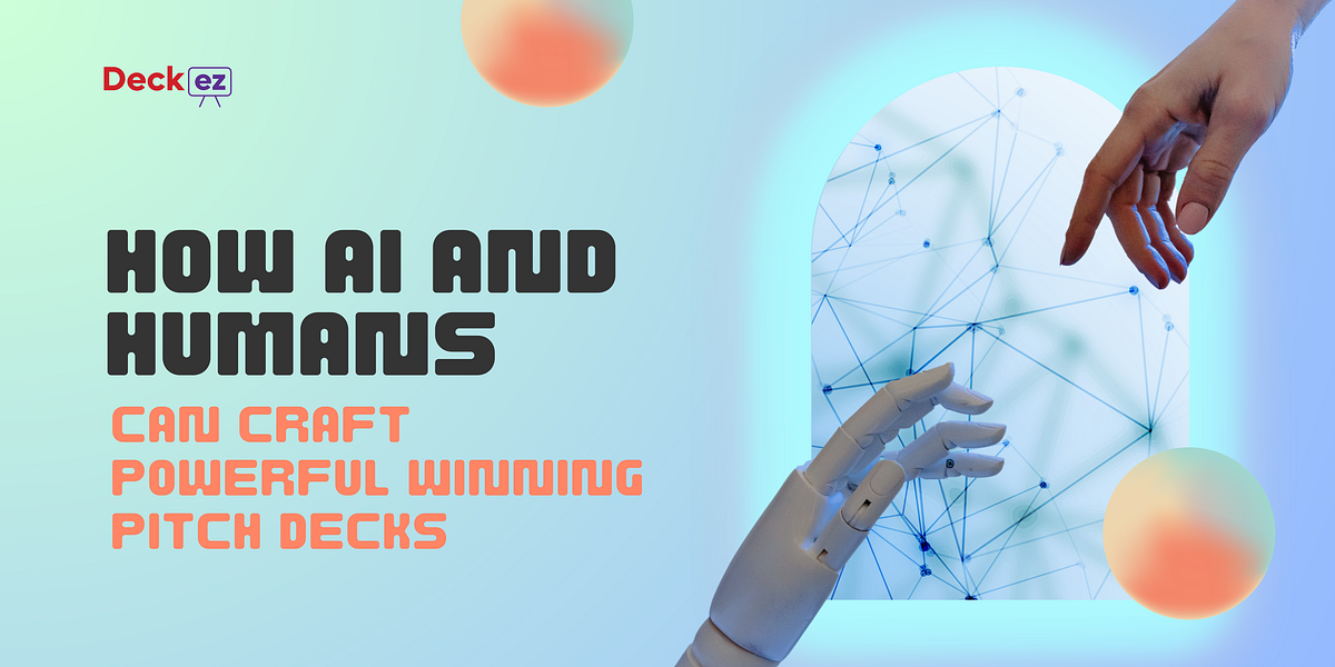 How AI and Humans Can Craft Powerful Winning Pitch Decks | by Kavitha A ...