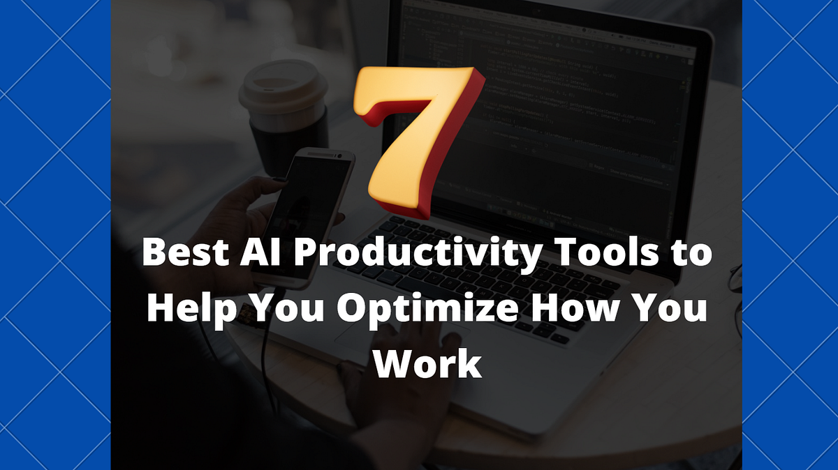 7 of the Best AI Productivity Tools to Help You Optimize How You Work ...