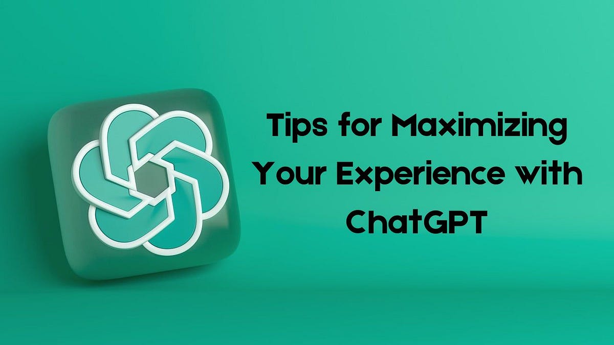 9 Tips for Maximizing Your Experience with ChatGPT | by AI News Alerts | Jul, 2023 | Medium