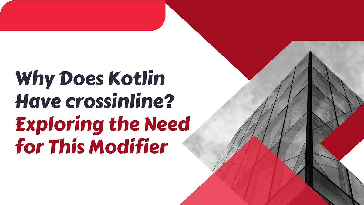 Why Does Kotlin Have crossinline? Exploring the Need for This Modifier | by amol pawar | softAai ...