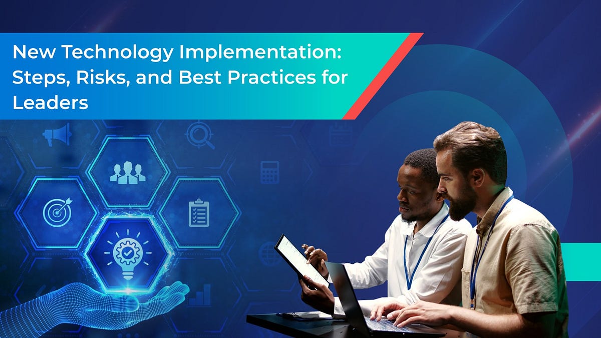 New Technology Implementation: Steps, Risks, and Best Practices | by ...