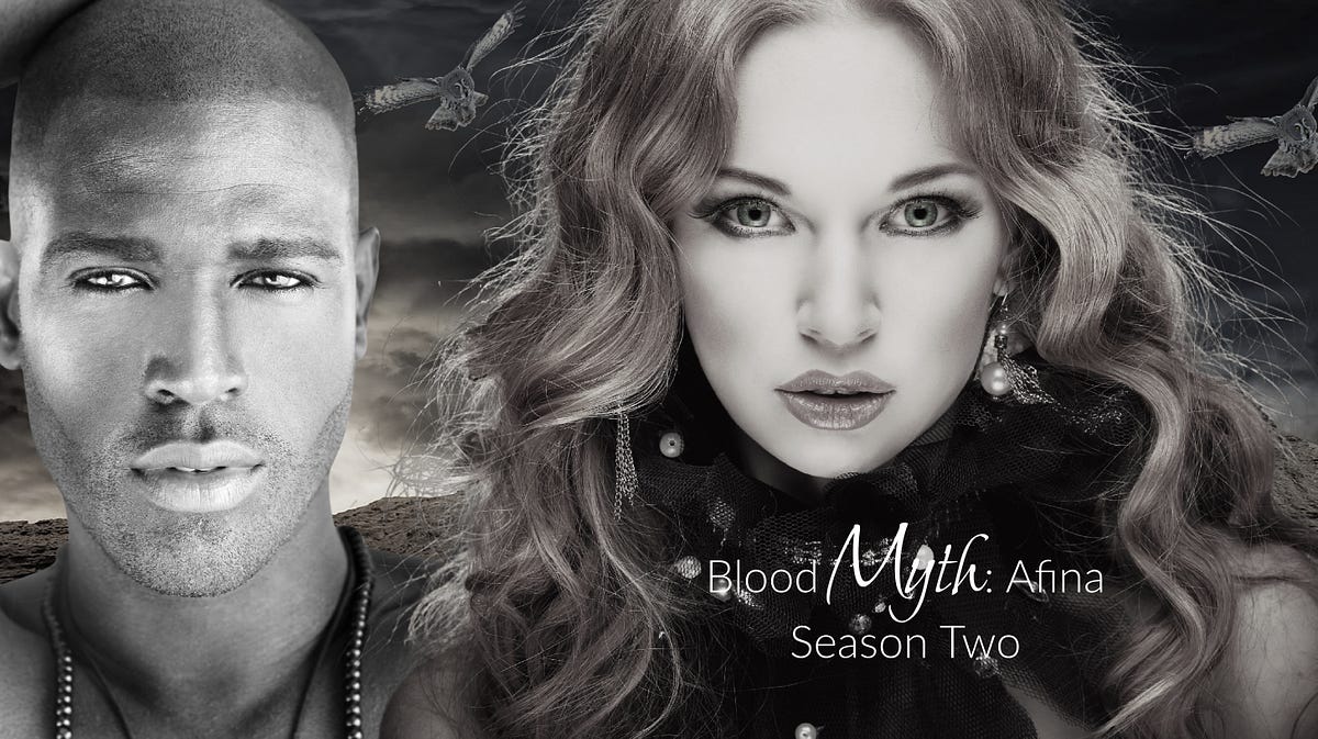 Blood Myth: S2 E20 Afina. SEASON TWO EPISODE TWENTY | by Sunny A Morgan ...