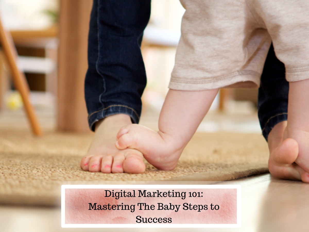 Digital Marketing 101: Mastering The Baby Steps to Success | by ...