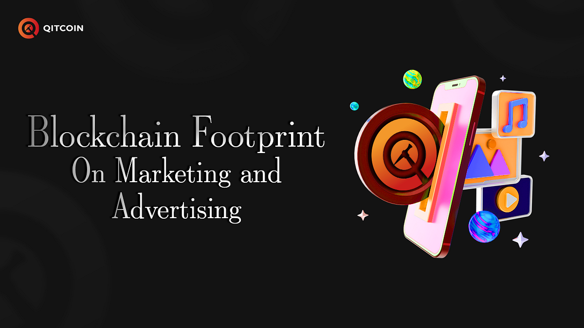 Blockchain Footprint on Marketing and Advertising | by Qitchain Network ...