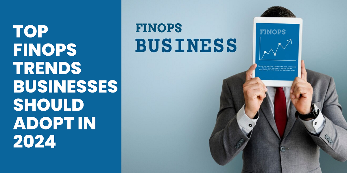 Top FinOps Trends Businesses Should Adopt in 2024 | by Anna Mathew ...