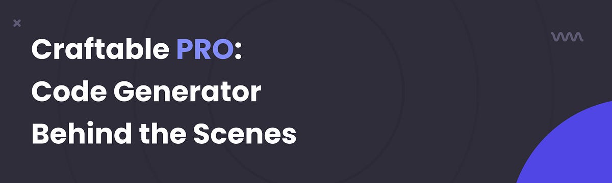 Craftable PRO: Code Generator Behind the Scenes | by Kristina Odziomkova | BRACKETS