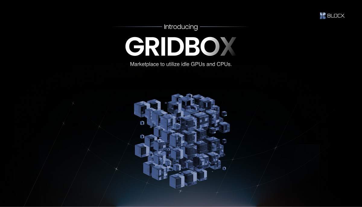 GRIDBOX — CPU & GPU Renting Made Easy | by BLOCX. | Medium