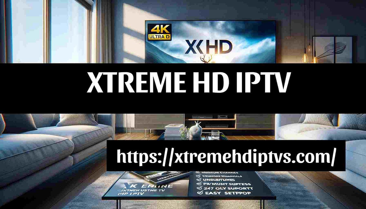 TREMXtreme HD IPTV Review 2023: Unveiling the Future of TV Channels, xtremehd iptv | by ...