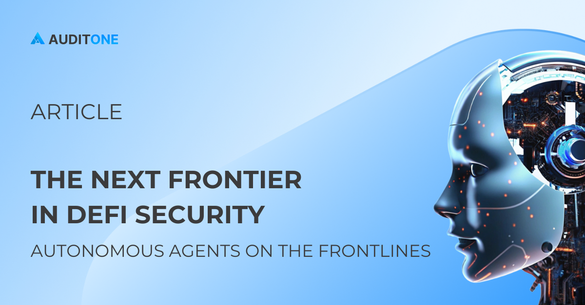 The Next Frontier in DeFi Security: Autonomous Agents on the Frontlines | by AuditOne | Apr ...