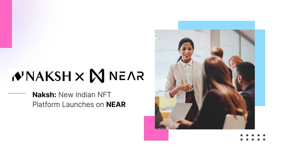 Naksh: A New Indian NFT Platform Launches on NEAR | by Naksh | NEAR ...