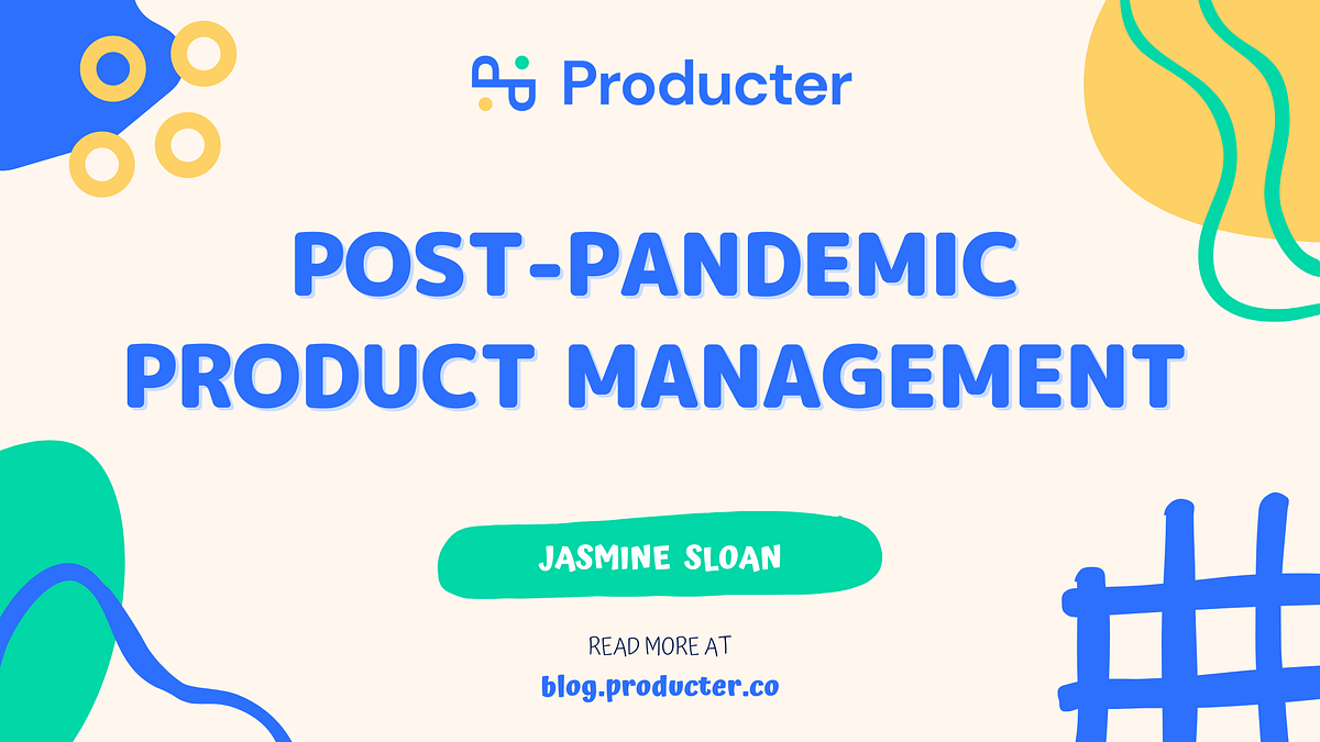 What Product Management Looks Like Post-Pandemic | by mervecankiz ...