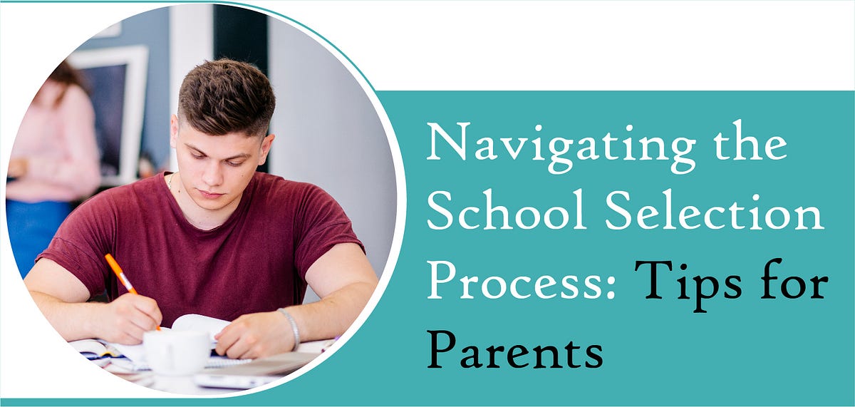 Navigating the School Selection Process: Tips for Parents | by ...