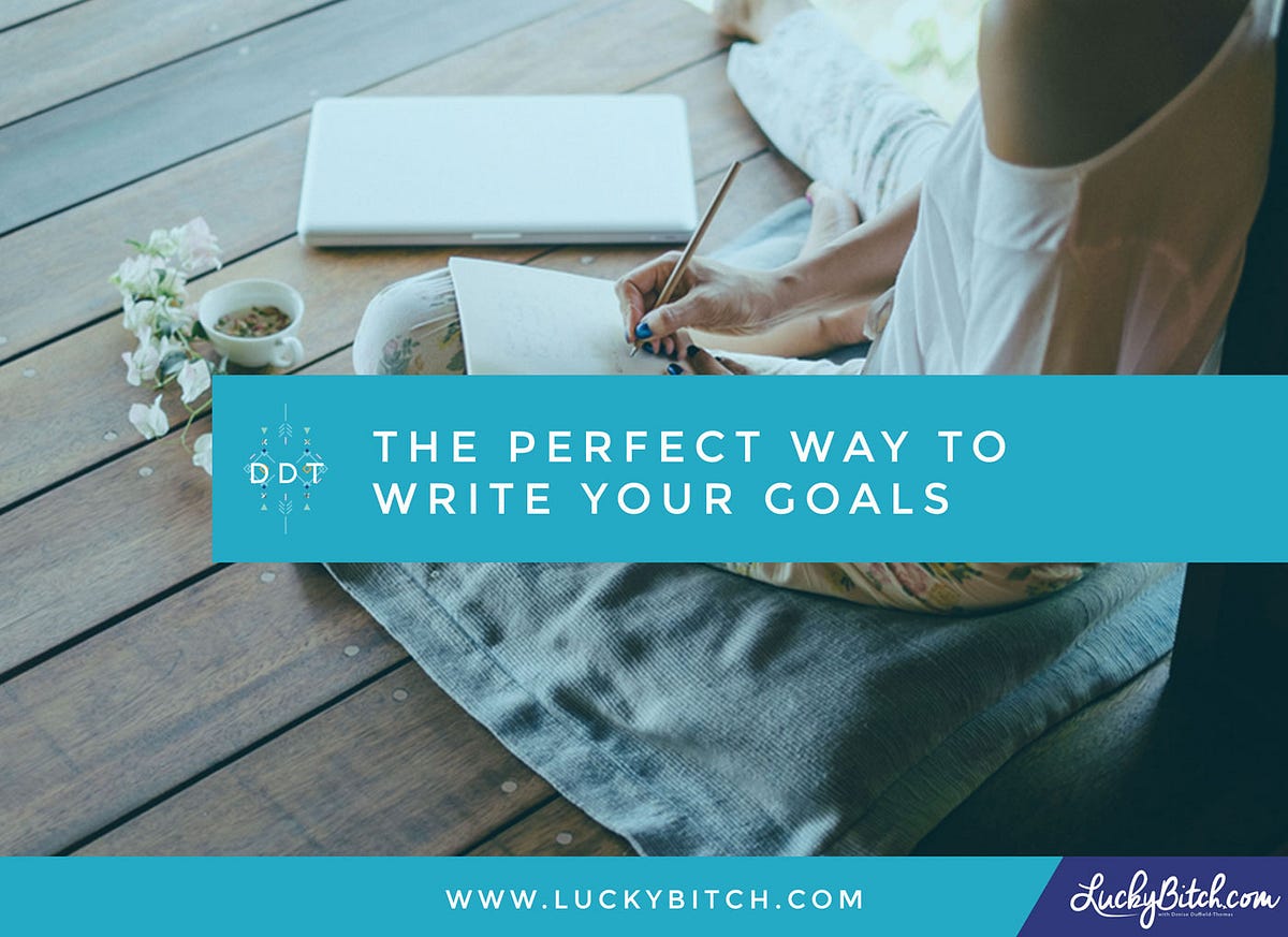 The Perfect Way to Write Your Goals | by Denise Duffield-Thomas ...