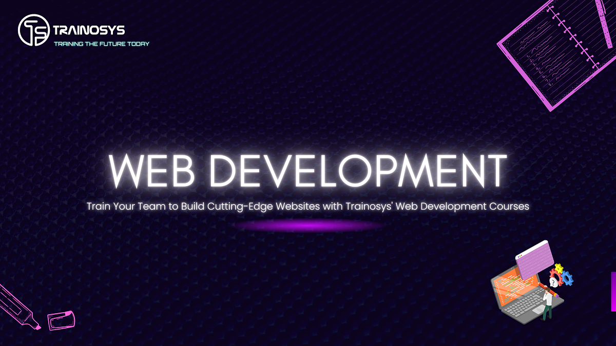 Train Your Team to Build Cutting-Edge Websites with TRAINOSYS’ Web ...