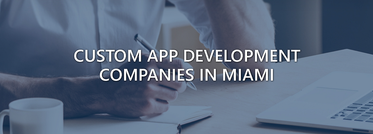 CUSTOM APP DEVELOPMENT COMPANIES IN MIAMI | by Ezappsolution | Medium