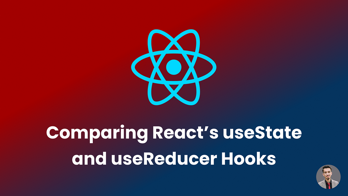 Comparing React’s useState and useReducer Hooks | by Asif Ali | Medium