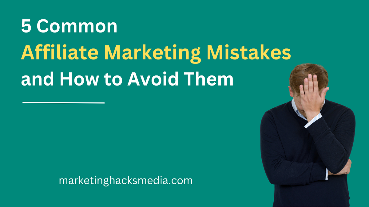 5 Common Affiliate Marketing Mistakes and How to Avoid Them | by Majed ...