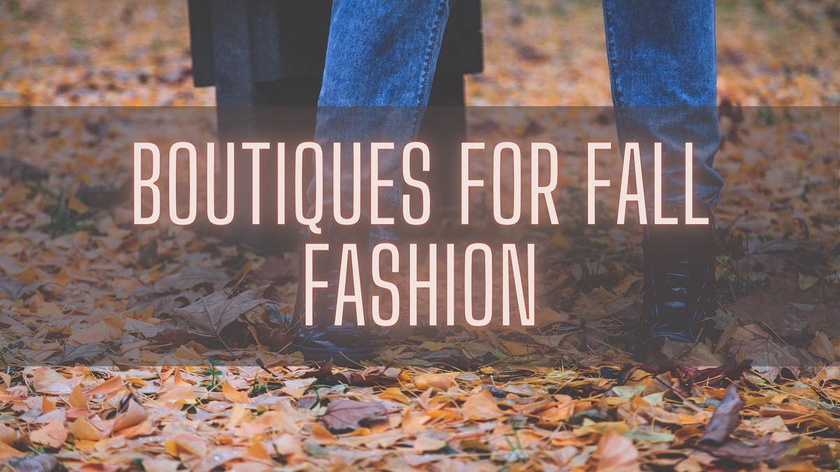 Boutiques For Fall Fashion. Fall is here and the weather is here… | by ...