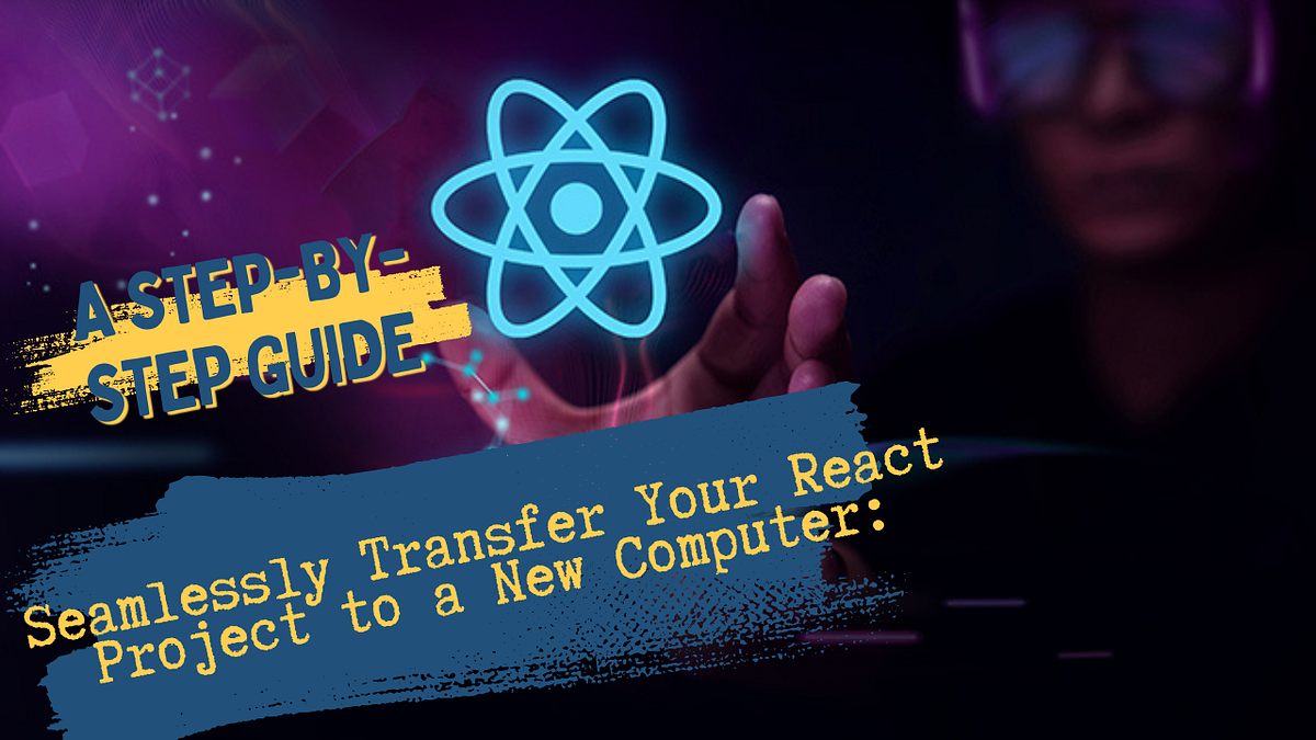 Seamlessly Transfer Your React Project to a New Computer: A Step-by ...