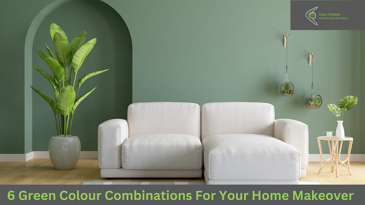 6 Green Colour Combinations For Your Home Makeover | by Deco Furbish ...