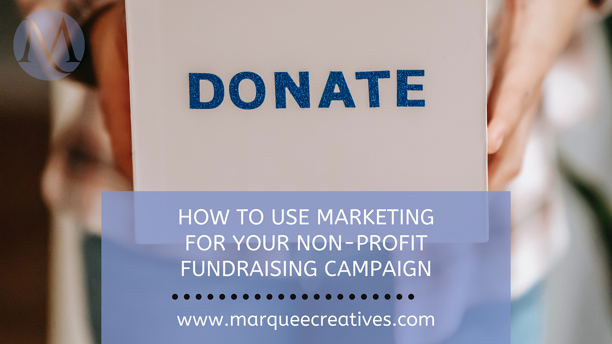 How to Use Marketing for your Non-Profit Fundraising Campaign | by ...