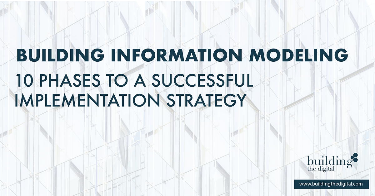 Building Information modeling: 10 phases to a successful implementation ...