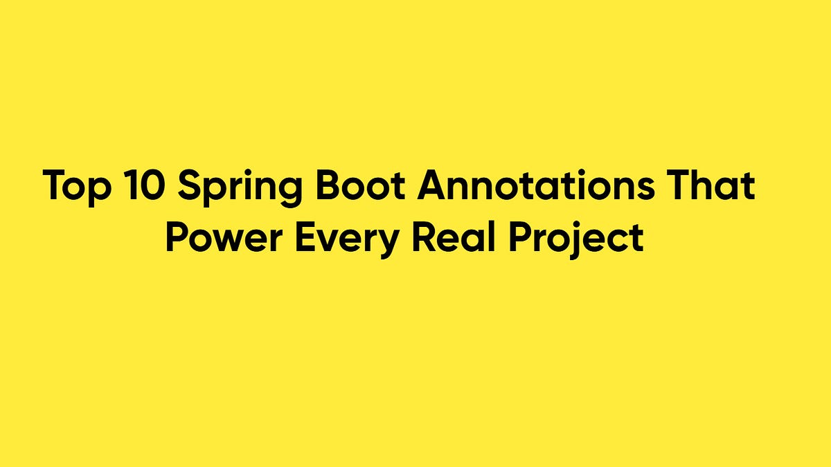 10 Advanced Spring Boot Annotations Every Senior Developer Should Know ...